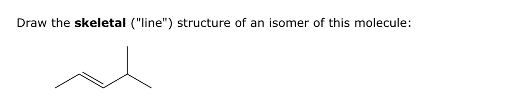 draw the skeletal line structure of an isomer of this molecule 65282