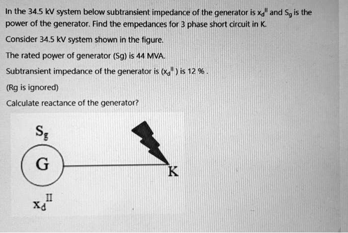 SOLVED: In the 34.5 kV system below, the subtransient impedance of the generator is xd and Sg is ...