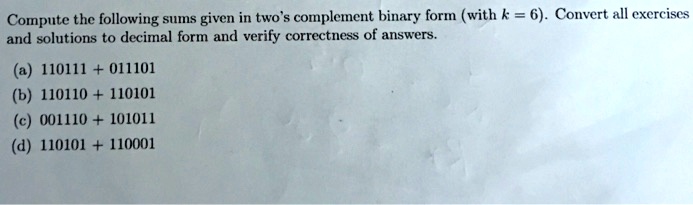 Solved Compute The Following Sums Given In Twos Complement Binary Form With K 6 Convert 0500