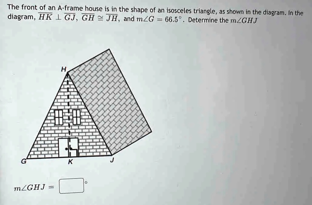 SOLVED: The front of an A-frame house is in the shape of an isosceles ...