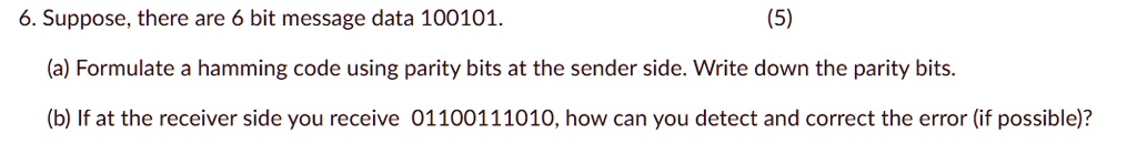 Solved 6 Suppose There Are 6 Bit Message Data 100101 5 Formulate A Hamming Code Using