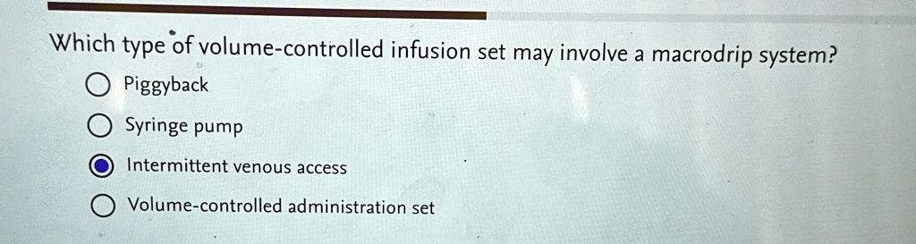 which type of volume controlled infusion set may involve a macrodrip ...