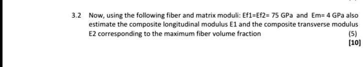 SOLVED: Now, using the following fiber and matrix moduli: Ef1=Ef2= 75 GPa and Em= 4 GPa also ...