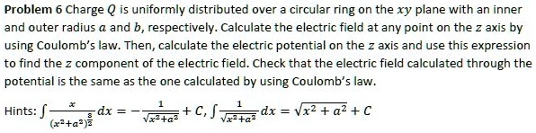 SOLVED: Problem 6: Charge Q is uniformly distributed over a circular ring on the xy plane with ...