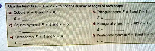 SOLVED: Use the formula E = F + V - 2t to find the number of edges of each shape. Cuboid: E = 12 ...