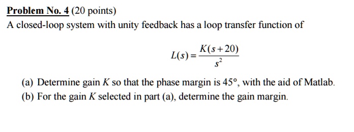 Solved Include Matlab Code Please Problem No 4 20 Points A Closed Loop System With Unity 2245