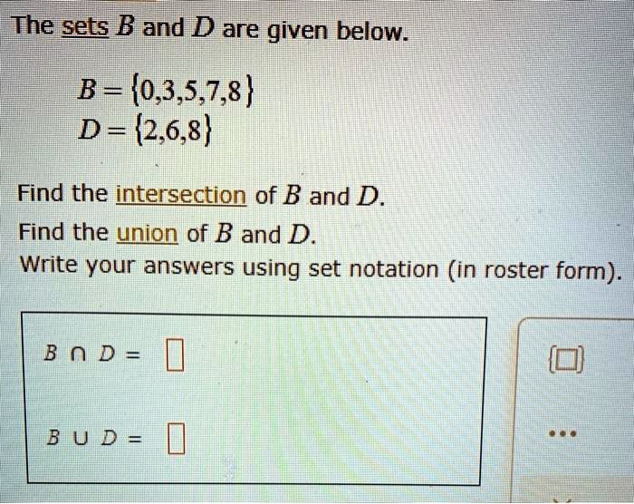 SOLVED: The sets Band D are given below: B = 0,3,5,7,8 D= 2,6,8 Find the intersection of B and D ...
