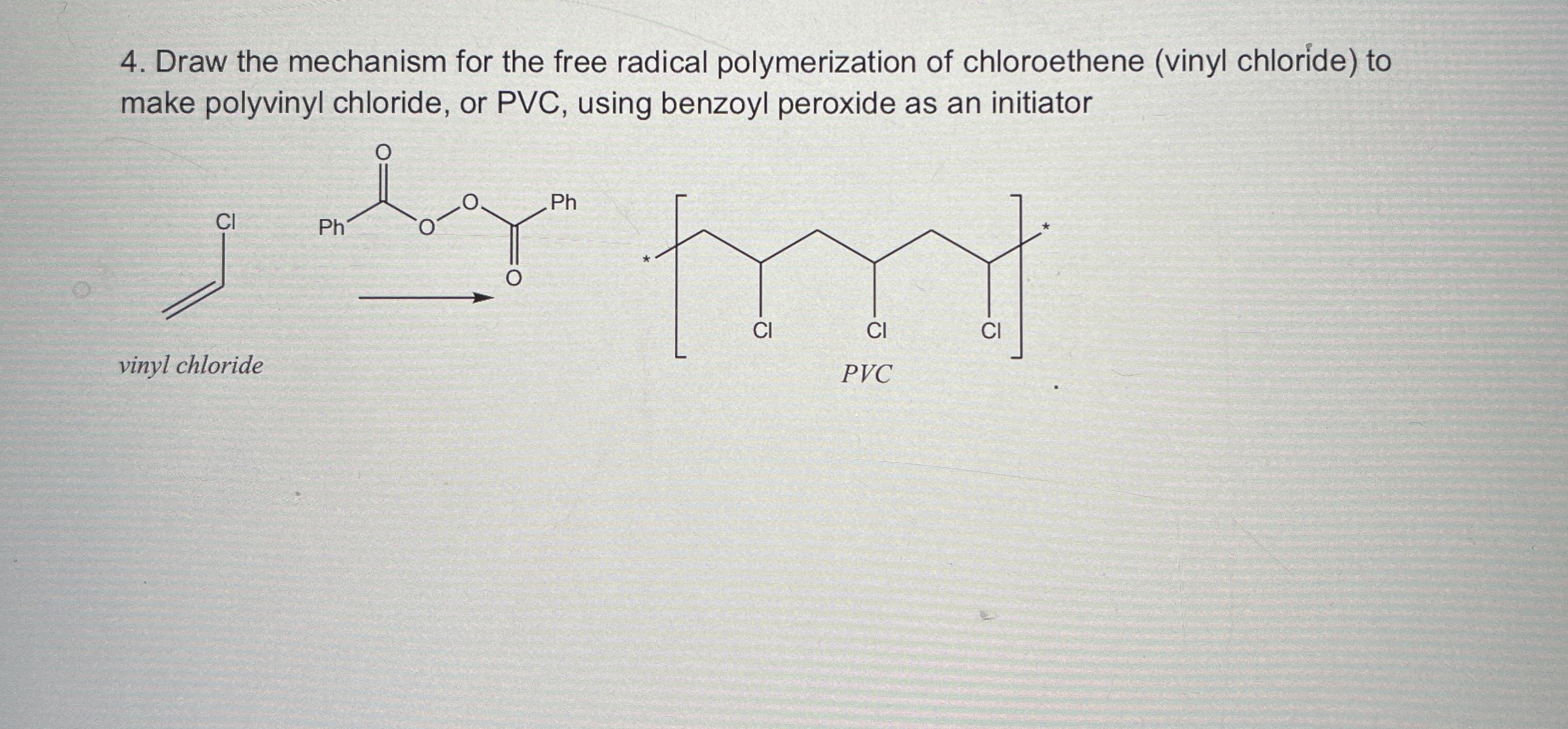 4. Draw the mechanism for the free radical polymerization of chloroethene (vinyl chloride) to ...
