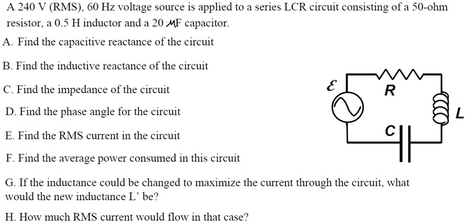 a 240 v rms 60 hz voltage source is applied to a series lcr circuit consisting ofa 50 ohm ...