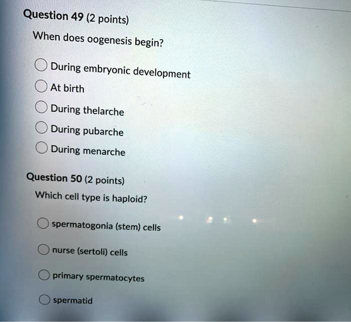 Question 49 (2 points) When does oogenesis begin? During embryonic ...