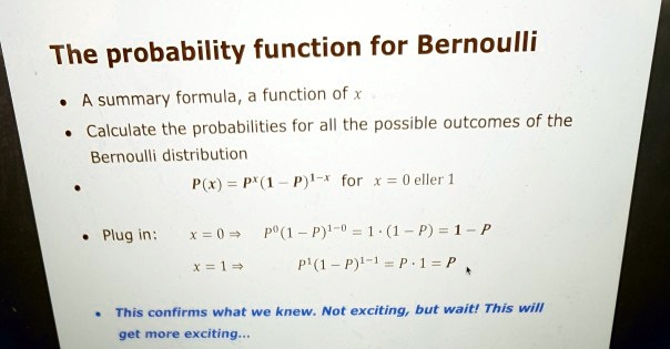 The probability function for Bernoulli • A summary formula, a function ...