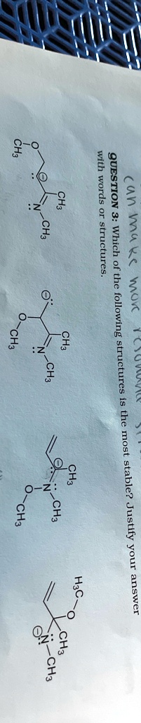 can make more resonance QUESTION 3: Which of the following structures is the most stable ...