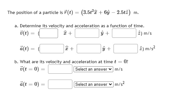 SOLVED: The position of a particle is given by rt = 3.5t + 6y - 2.5t m. a. Determine its ...