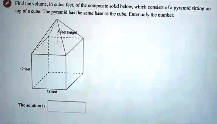 SOLVED: Find the volume, in cubic feet, of the composite solid below, which consists of a ...