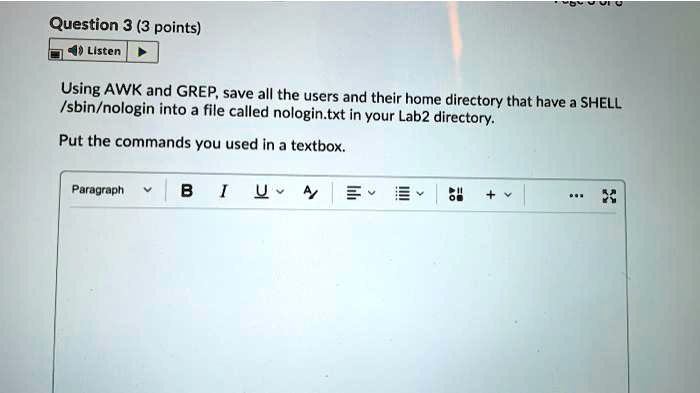SOLVED: Question 3 (3 points) Listen Using AWK and GREP, save all the users and their home ...