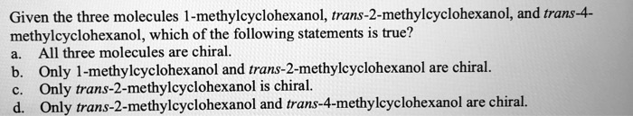SOLVED: Given the three molecules 1-methylcyclohexanol, trans-2-methylcyclohexanol, and trans-4 ...