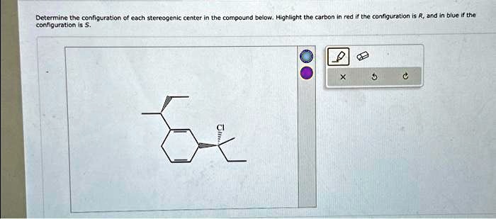 SOLVED: Determine the configuration of each stereogenic center in the compound below. Highlight ...