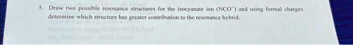 SOLVED: 5. Draw two possible resonance structures for the isocyanate ion (NCO and using formal ...