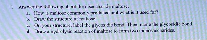 SOLVED: Answer the following about the disaccharide maltose. How is ...