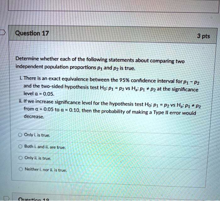 SOLVED: Question 17 3 pts Determine whether each of the following statements about comparing two ...