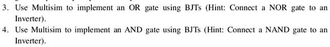 SOLVED: USE AN INVERTER 3. Use Multisim to implement an OR gate using BJTs (Hint: Connect a NOR ...