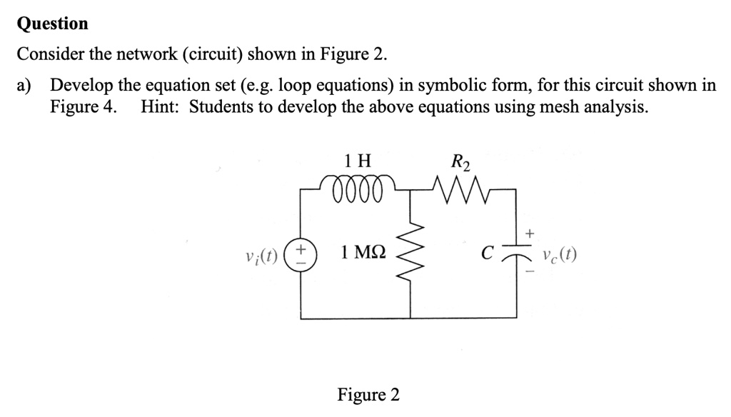 Question Consider the network (circuit) shown in Figure 2. a) Develop ...