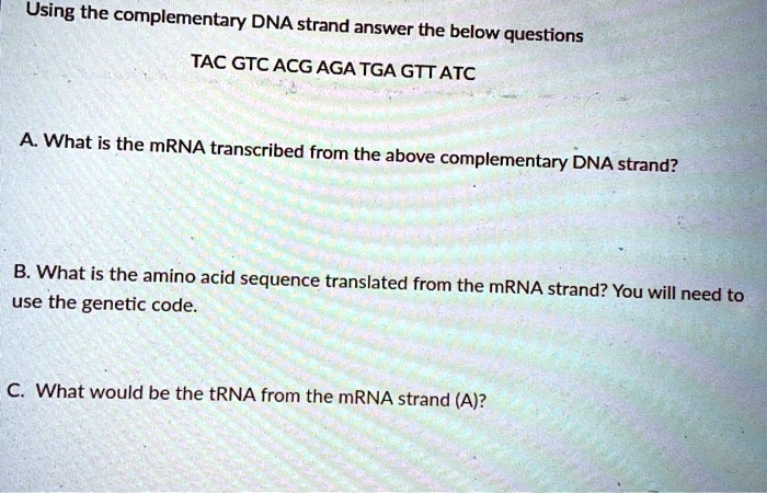 SOLVED: UUsing the complementary DNA strand answer the below questions TAC GTC ACG AGA TGA GTT ...