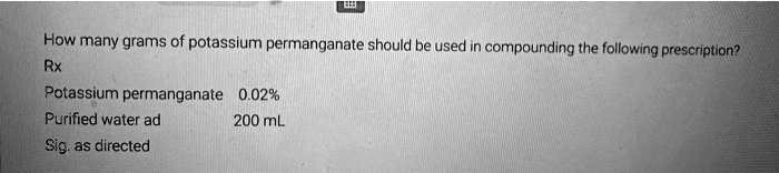 How many grams of potassium permanganate should be used in compounding ...