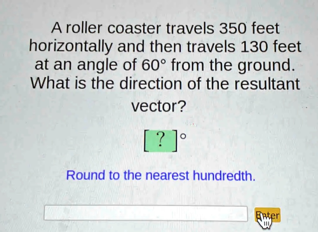 A roller coaster travels 350 feet horizontally and then travels 130 ...