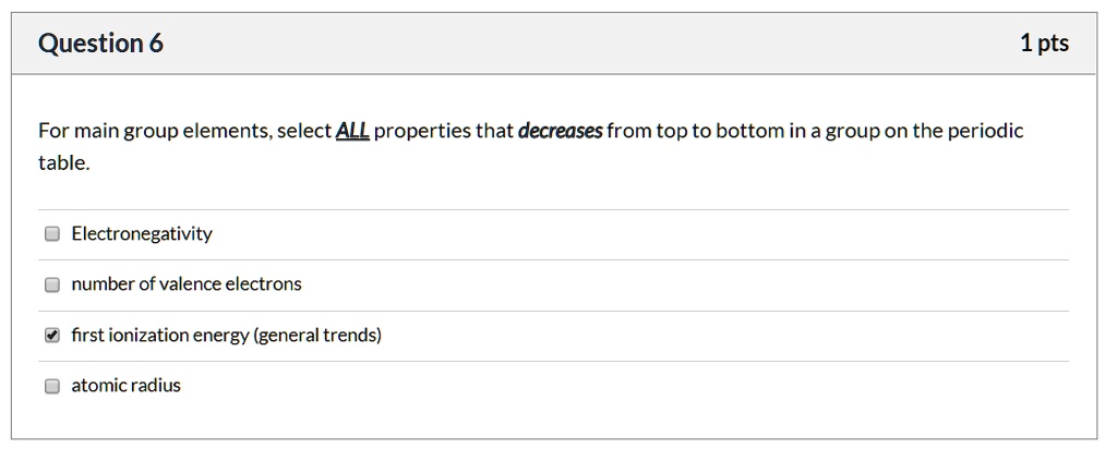 SOLVED: Question 6 1pts For main group elements, select ALL properties ... SOLVED: Question 6 1pts For main group elements, select ALL properties ...
