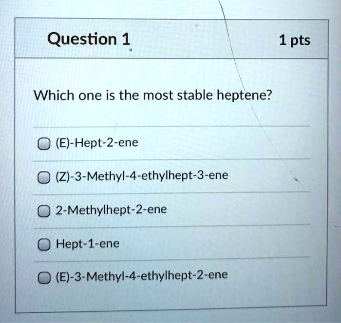 SOLVED: Which one is the most stable heptene? (E)-Hept-2-ene (Z)-3 ...