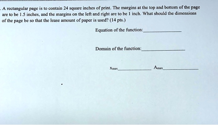 SOLVED: A rectangular page is to contain 24 square inches of print. The ...