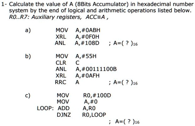 1- Calculate the value of A (8Bits Accumulator) in hexadecimal number ...