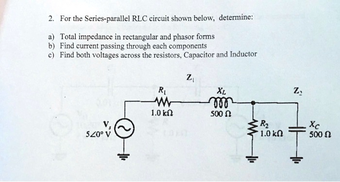 2. For the Series-parallel RLC circuit shown below, determine: a) Total impedance in rectangular ...