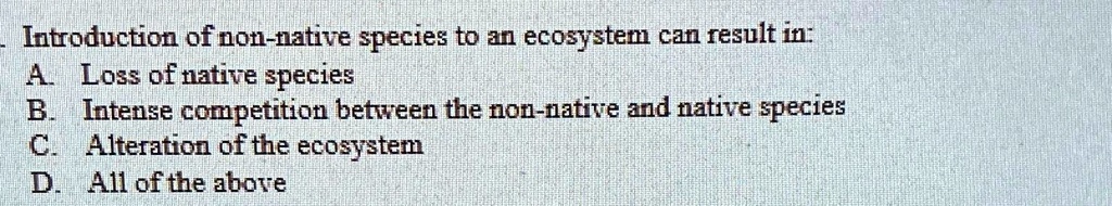 Introduction of non-native species to an ecosystem can result in: A ...