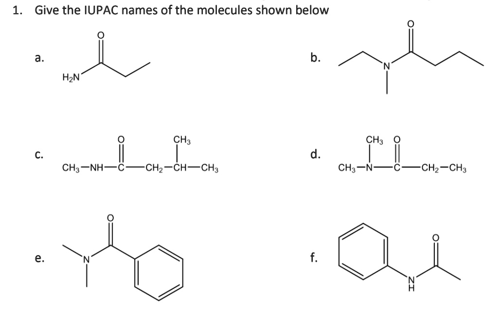 SOLVED: Give the IUPAC names of the molecules shown below: b H3N CH3 CH3 d CH3-NH CH2-CH-CH3 CH3 ...