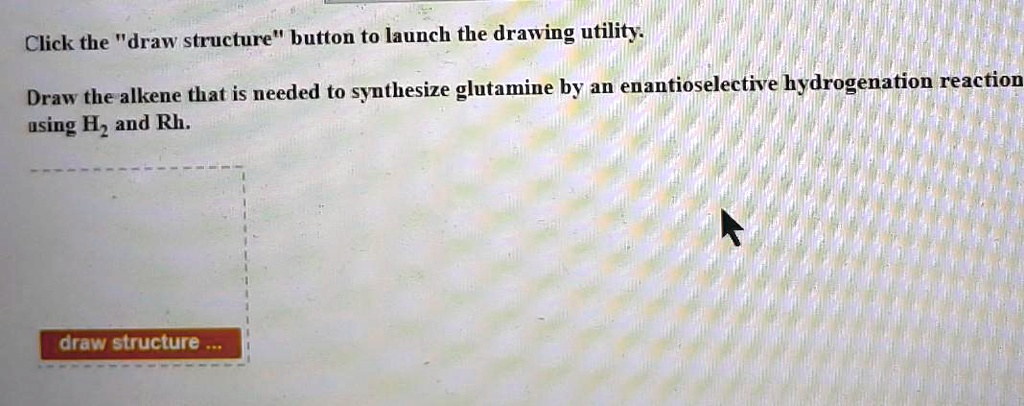 Click the "draw structure button to launch the drawing utility: Draw ...