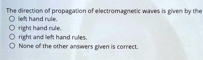 SOLVED: The direction of propagation of electromagnetic waves is given ...