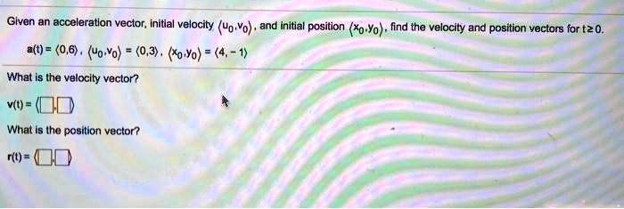 given an acceleration vector initial velocity uovo and initial position o yo find the velocity ...