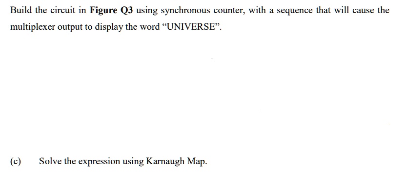 Build the circuit in Figure Q3 using synchronous counter, with a sequence that will cause the ...