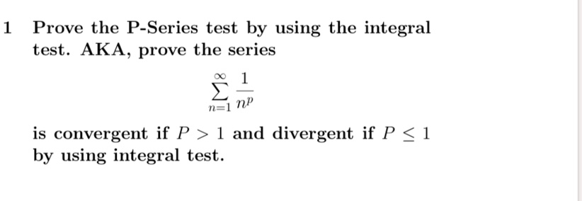 SOLVED: Prove the P-Series test by using the integral test. AKA, prove ...
