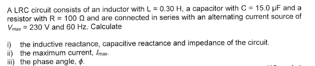 a lrc circuit consists of an inductor with l 030 h capacitor with c 150 f and resistor with r ...