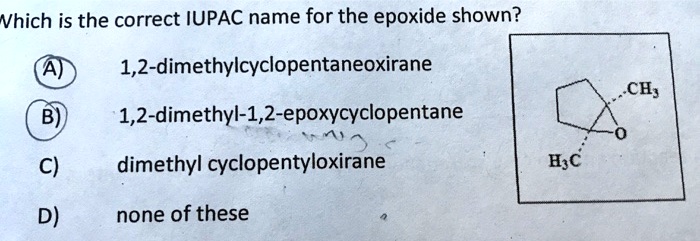SOLVED: Vhich is the correct IUPAC name for the epoxide shown? 1,2 ...