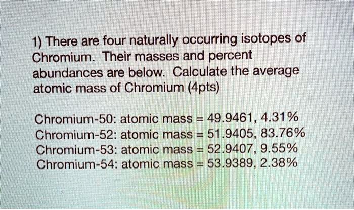 SOLVED: There are four naturally occurring isotopes of Chromium. Their ...
