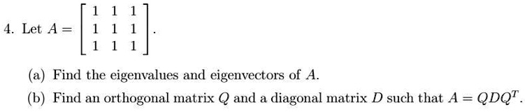 SOLVED: Let A = 1 1 Find the eigenvalues and eigenvectors of A. (b) Find an orthogonal matrix Q ...