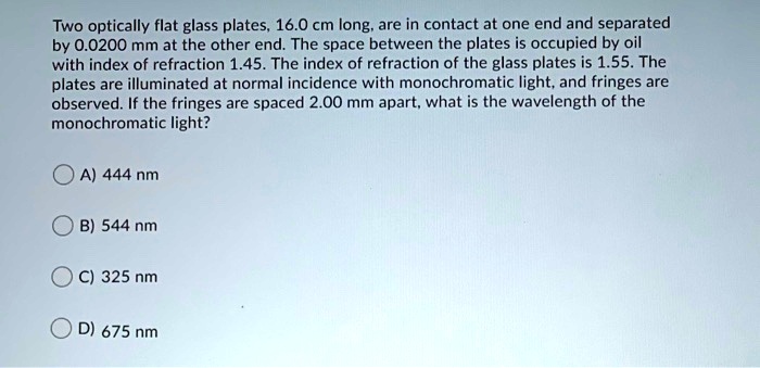SOLVED: Two optically flat glass plates; 16.0 cm long are in contact at ...