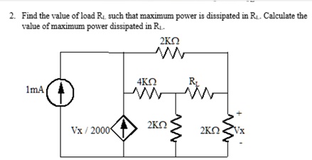 SOLVED: 2. Find the value of load RL such that maximum power is dissipated in RL. Calculate the ...