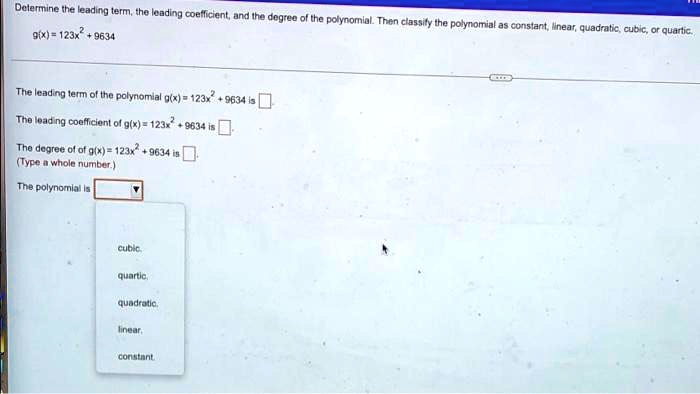 SOLVED: Determine the leading term, the leading coefficient, and the degree of the polynomial ...