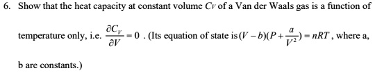 6. Show that the heat capacity at constant volume Cv of a Van der Waals ...