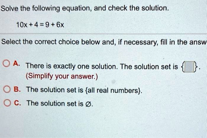 SOLVED: Solve the following equation, and check the solution: 10x+4=9+ 6x Select the correct ...